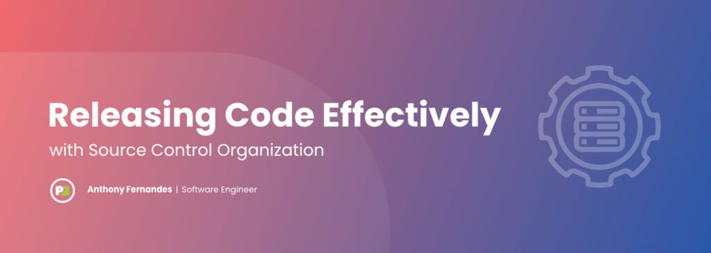 Releasing Code Effectively with Source Control Organization | Phase 2